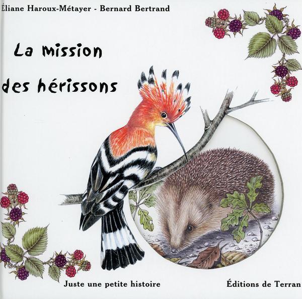 La Mission des hérissons - Juste une petite histoire - Bernard Bertrand, Eliane Haroux-Métayer ...